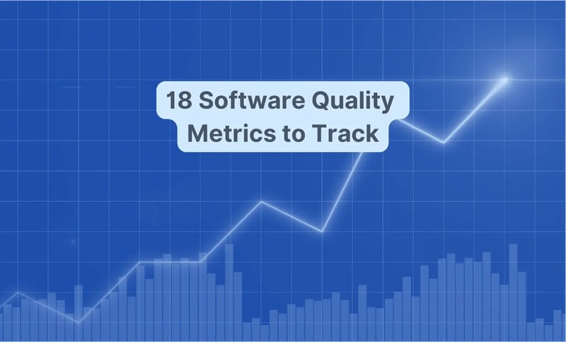 Top 18 Software Quality Metrics to Improve Your Development Process